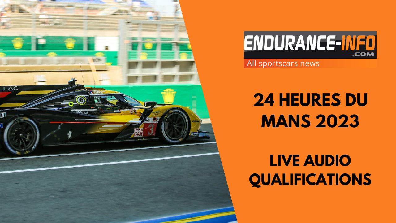Suivez les qualifications des 24 Heures du Mans 2023 en live audio gratuit dès 19h - Endurance Info